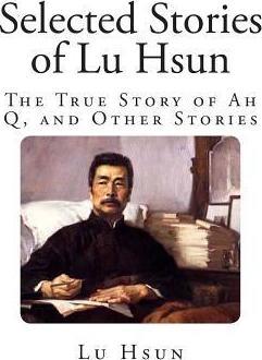 Selected Stories of Lu Hsun: The True Story of Ah Q, and Other Stories